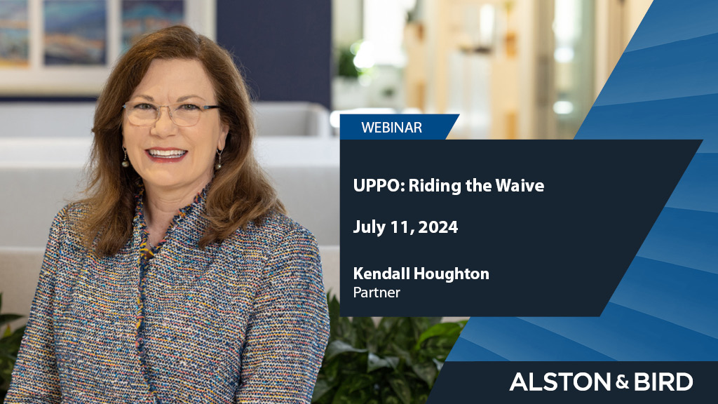 UPPO: Riding the Waive Webinar | News & Insights | Alston & Bird