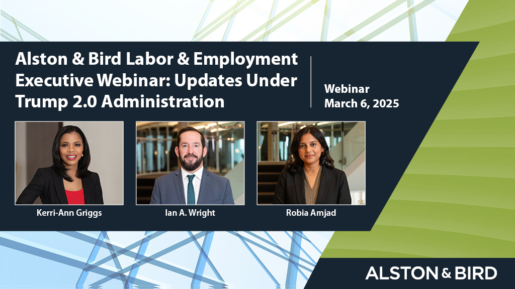 Alston & Bird Labor & Employment Executive Webinar: Updates Under Trump ...
