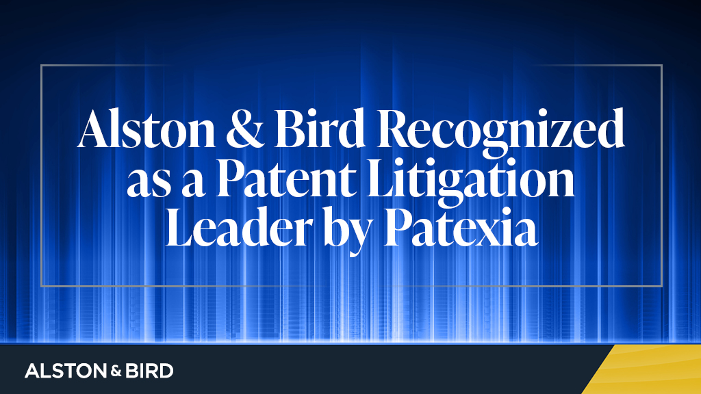 Alston & Bird Recognized as a Patent Litigation Leader by Patexia ...