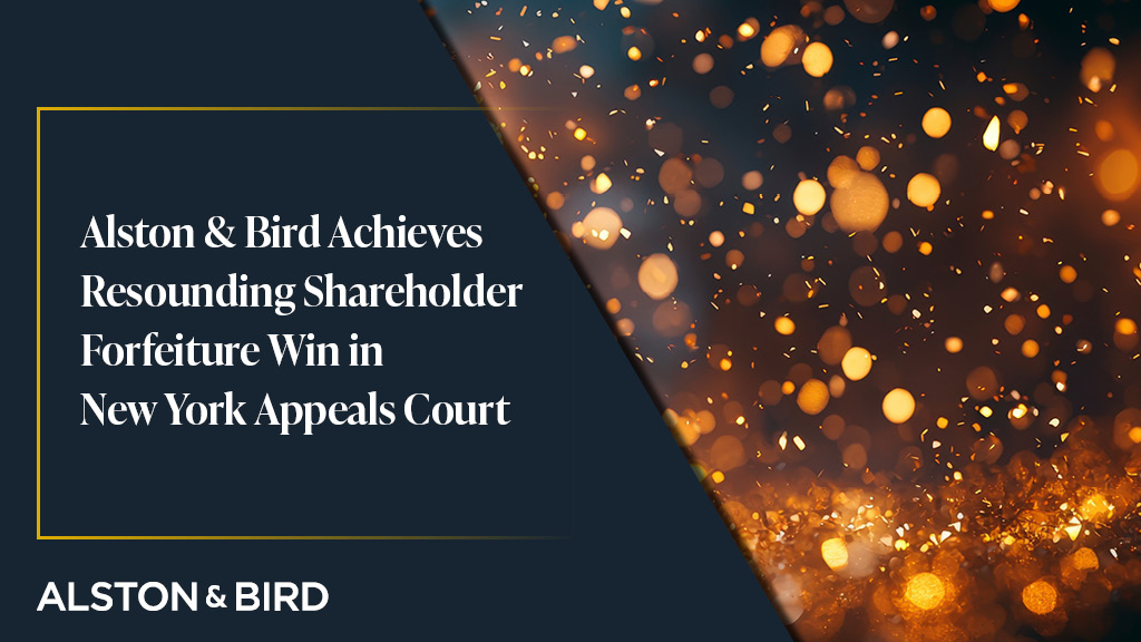 Alston & Bird Achieves Resounding Shareholder Forfeiture Win in New ...