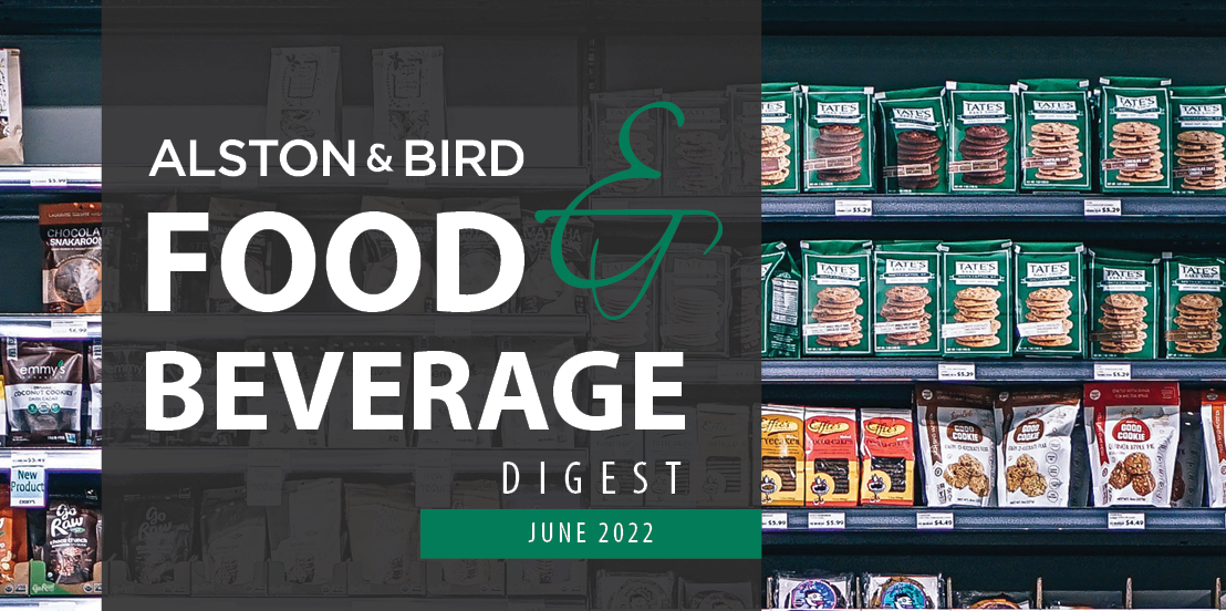 Food & Beverage Digest – June 2022 | News & Insights | Alston & Bird