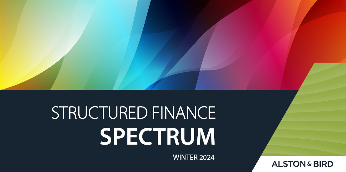 Structured Finance Spectrum – Winter 2024 | News & Insights | Alston & Bird