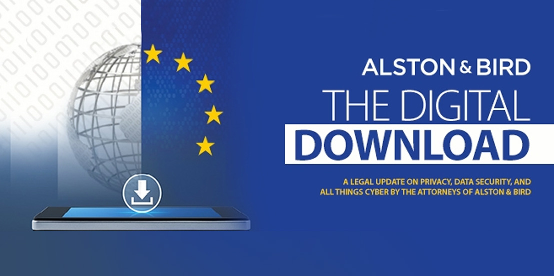 The Digital Download – Alston & Bird’s Privacy & Data Security ...