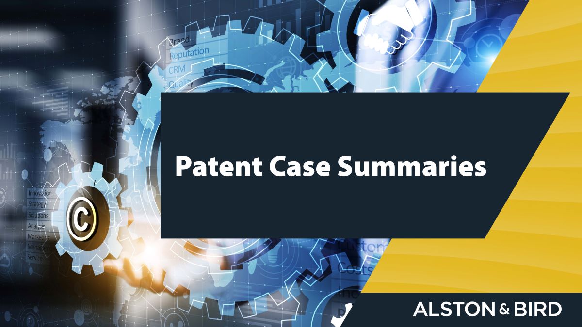 Patent Case Summaries | Week Ending January 9, 2026 | Alston & Bird