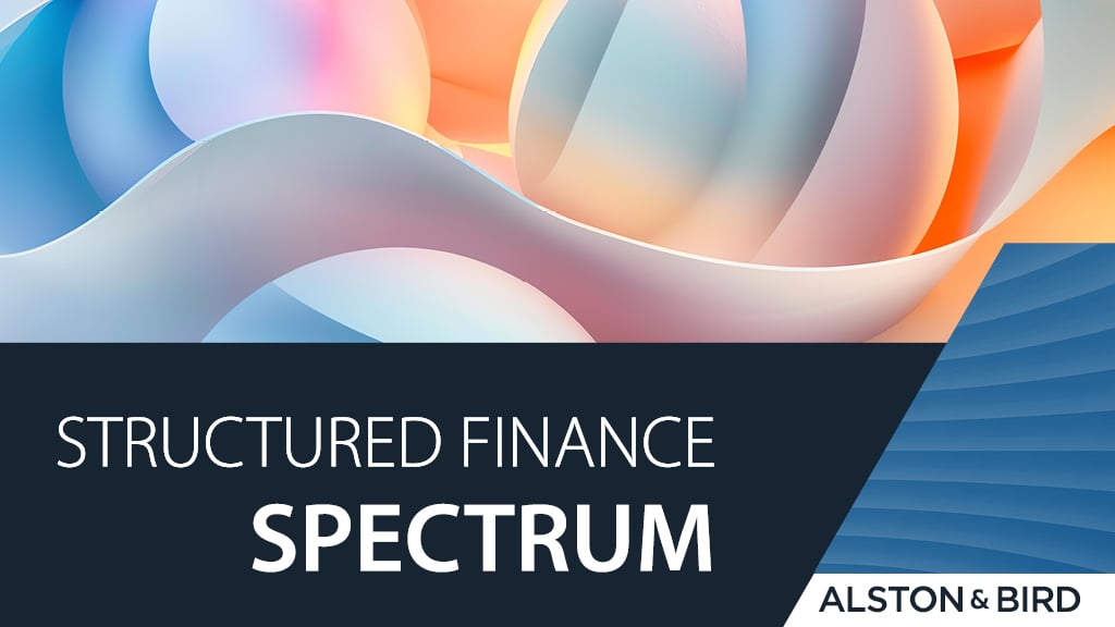 Structured Finance Spectrum - Summer 2024 | News & Insights | Alston & Bird